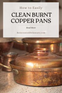 How to Clean a Burnt Copper Pan A New & Easy Way | Reinvented Delaware